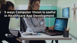 5 ways Computer Vision is useful in Healthcare App Development